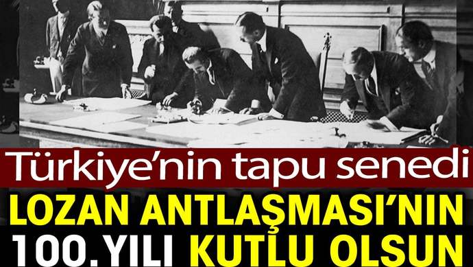 Lozan Antlaşması'nın 100. yılı kutlu olsun! Lozan Antlaşması hakkında ...